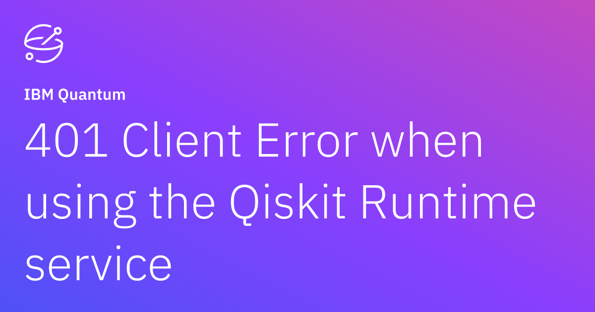 401 Client Error when using the Qiskit Runtime service | IBM Quantum Documentation