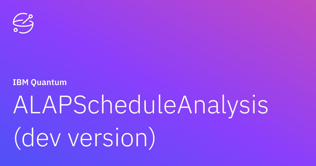 ALAPScheduleAnalysis (dev version) | IBM Quantum Documentation