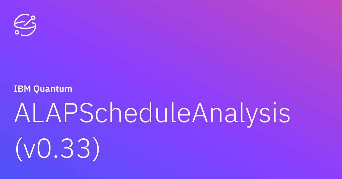 ALAPScheduleAnalysis (v0.33) | IBM Quantum Documentation