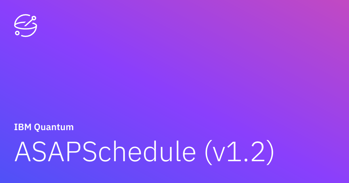 ASAPSchedule (v1.2) | IBM Quantum Documentation