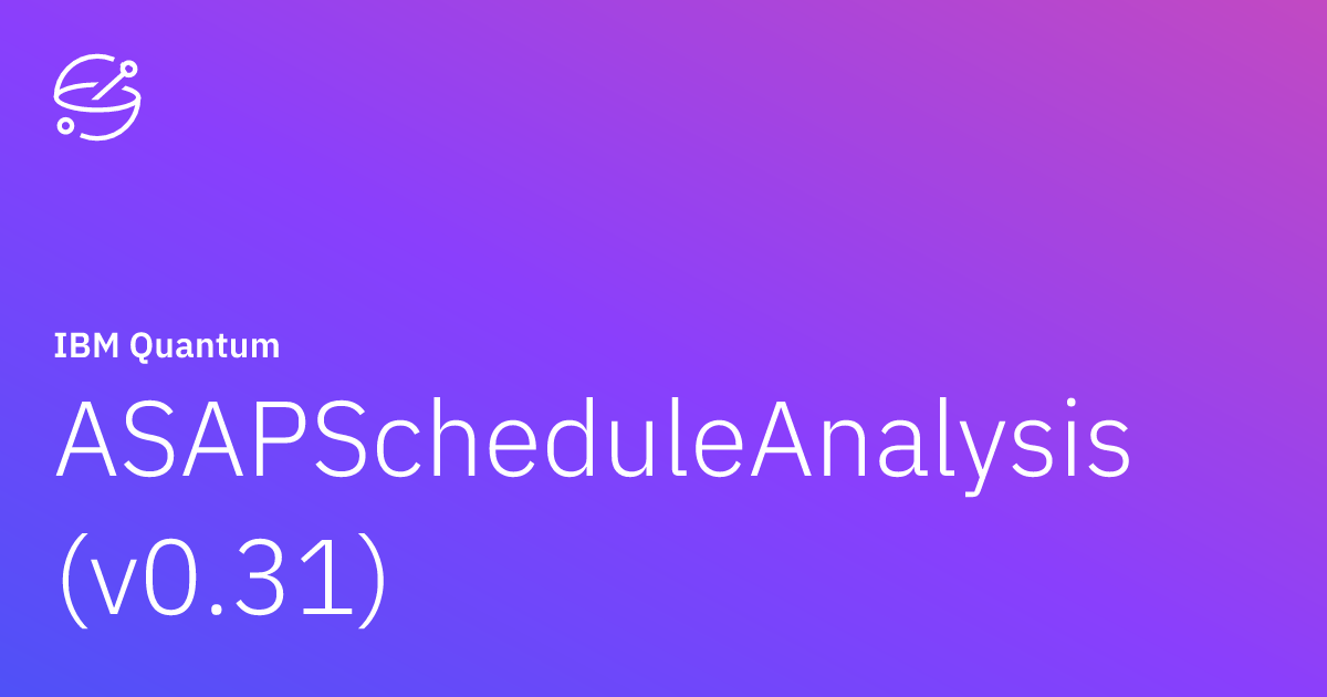 ASAPScheduleAnalysis (v0.31) | IBM Quantum Documentation