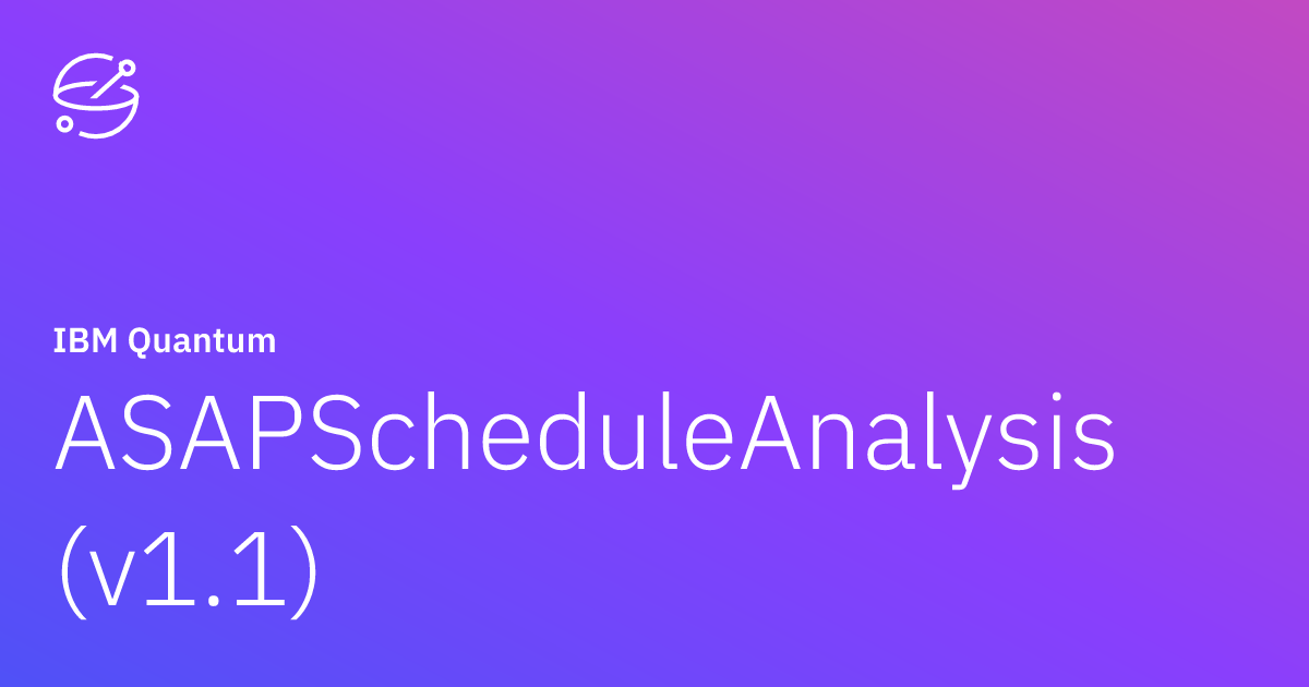 ASAPScheduleAnalysis (v1.1) | IBM Quantum Documentation