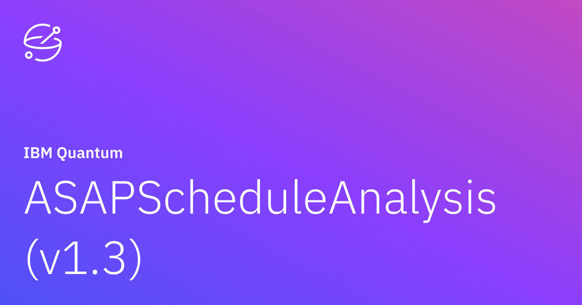 ASAPScheduleAnalysis (v1.3) | IBM Quantum Documentation