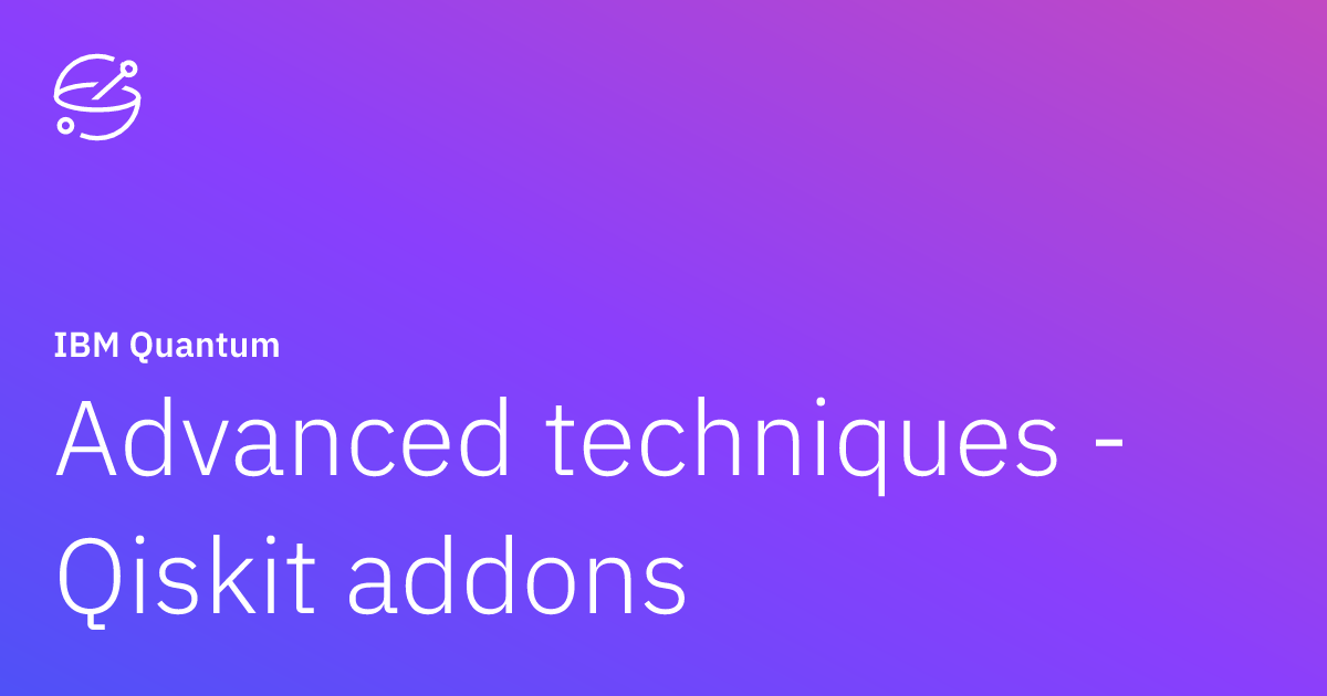 Advanced techniques - Qiskit addons | IBM Quantum Documentation