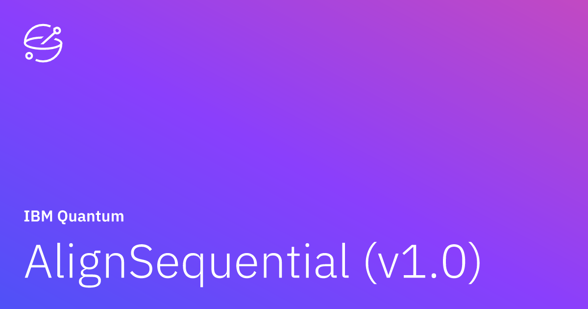 AlignSequential (v1.0) | IBM Quantum Documentation