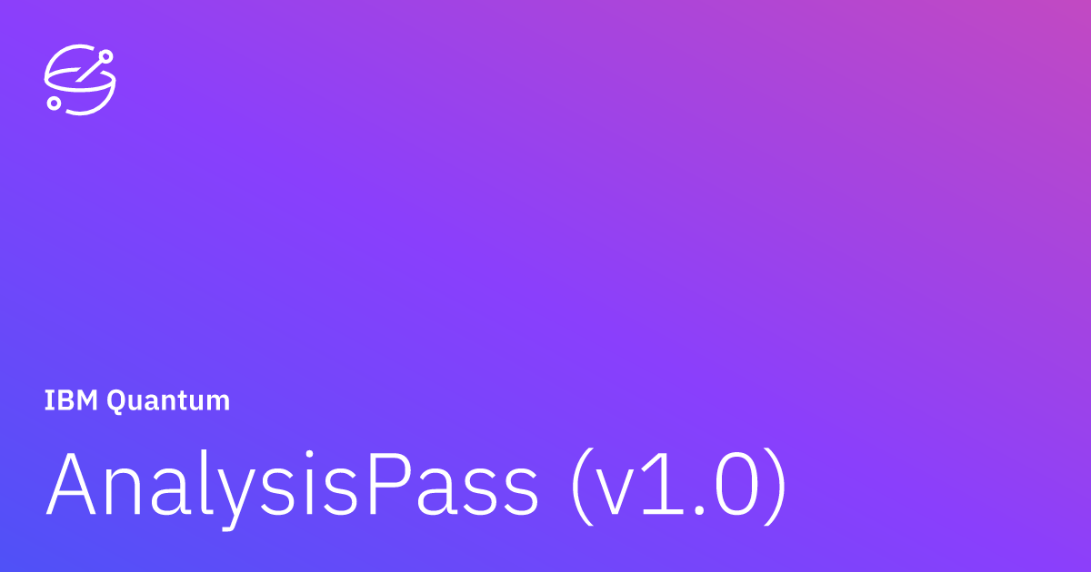 AnalysisPass (v1.0) | IBM Quantum Documentation