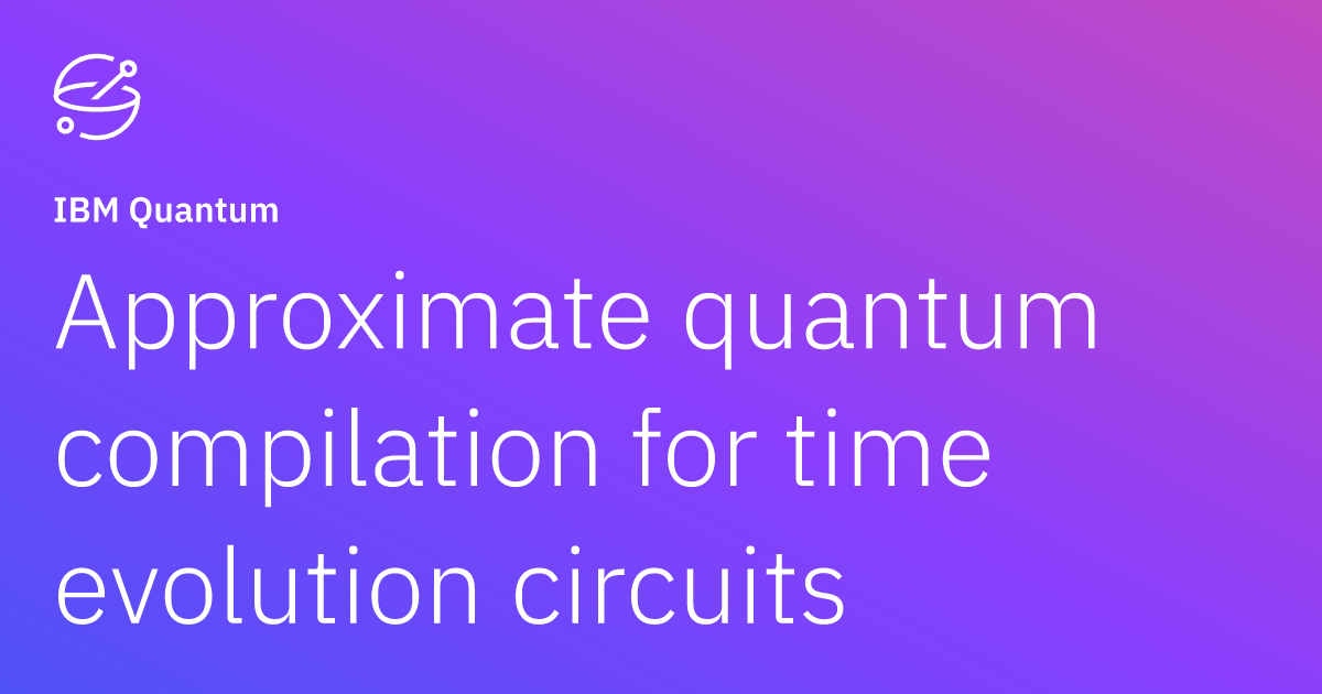 Approximate quantum compilation for time evolution circuits | IBM Quantum Documentation