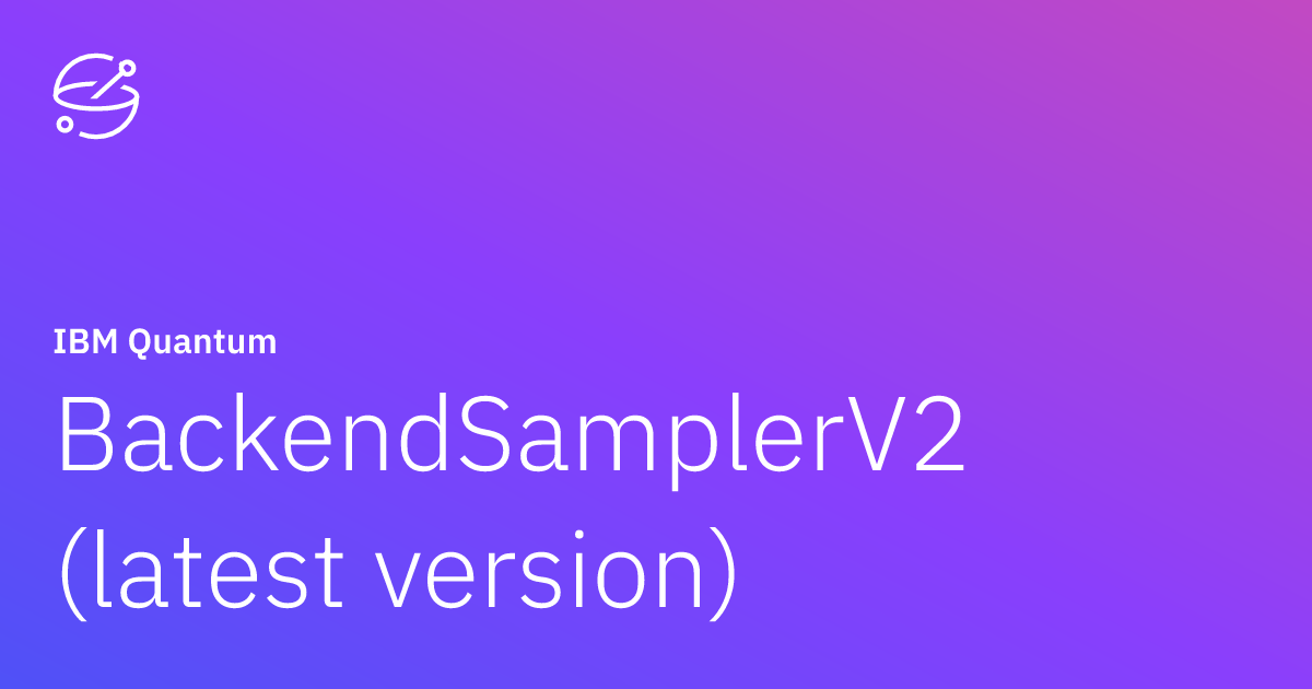BackendSamplerV2 (latest version) | IBM Quantum Documentation