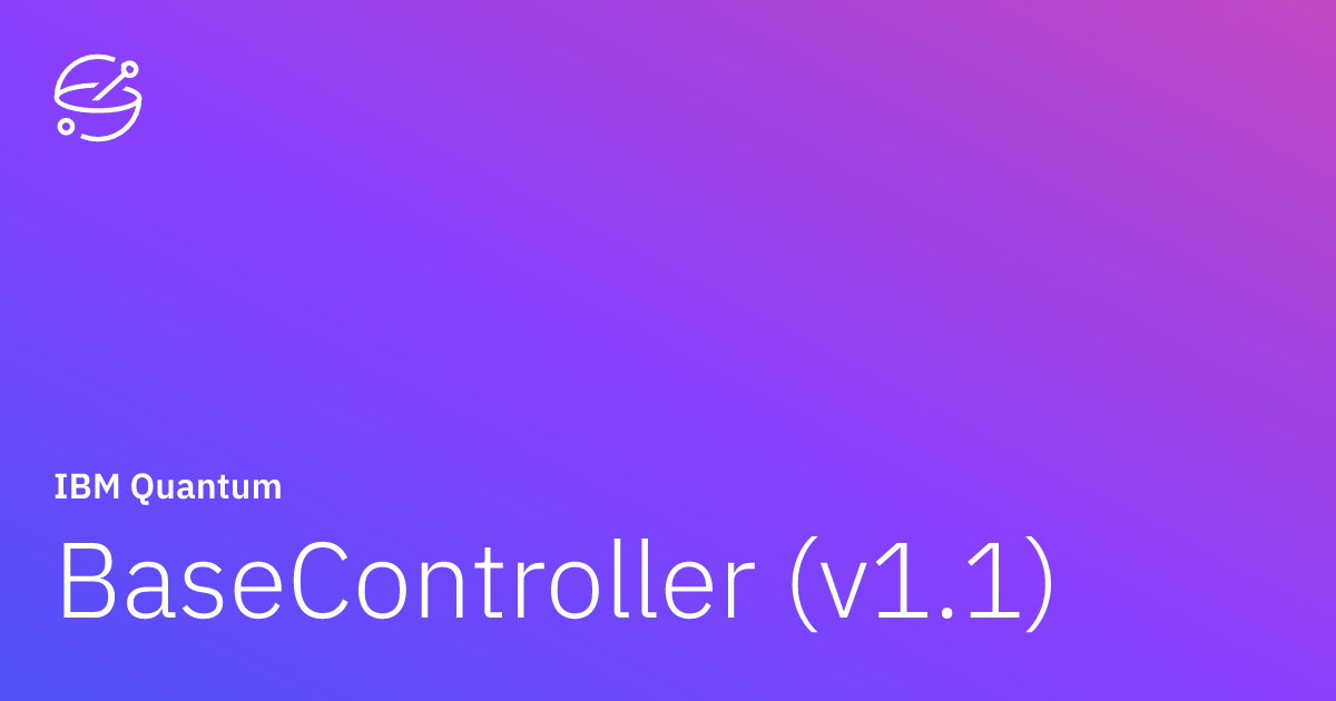 BaseController (v1.1) | IBM Quantum Documentation