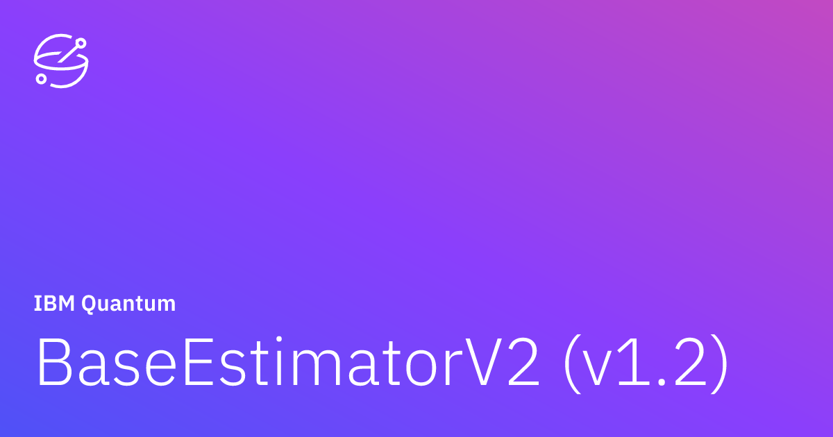 BaseEstimatorV2 (v1.2) | IBM Quantum Documentation
