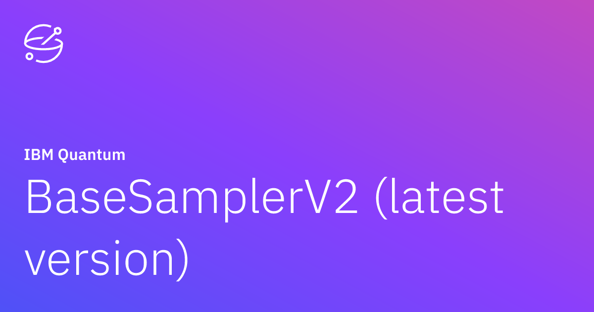 BaseSamplerV2 (latest version) | IBM Quantum Documentation
