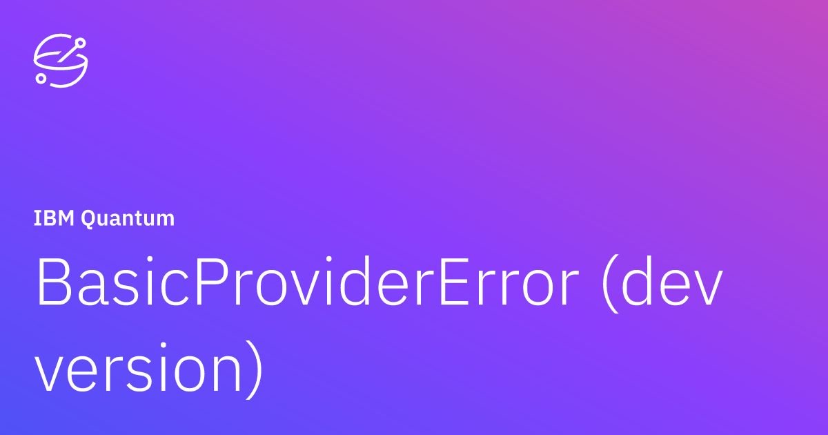 BasicProviderError (dev version) | IBM Quantum Documentation