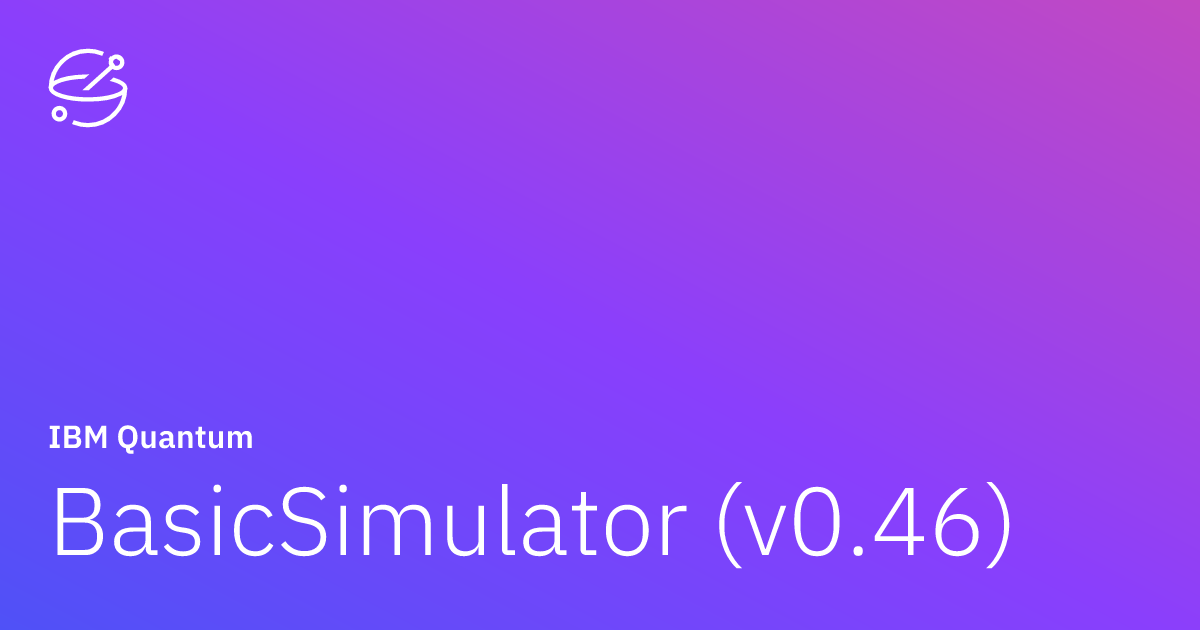 BasicSimulator (v0.46) | IBM Quantum Documentation
