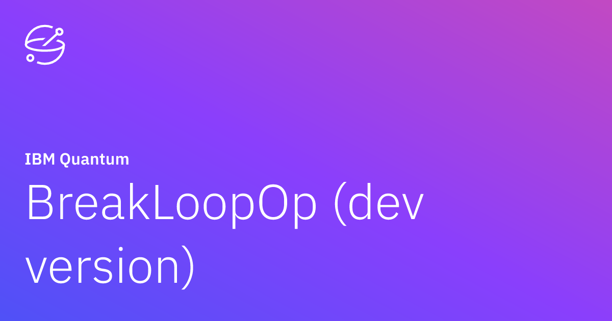 BreakLoopOp (dev version) | IBM Quantum Documentation