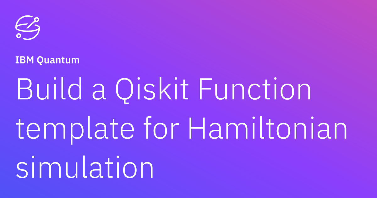 Build a Qiskit Function template for Hamiltonian simulation | IBM Quantum Documentation