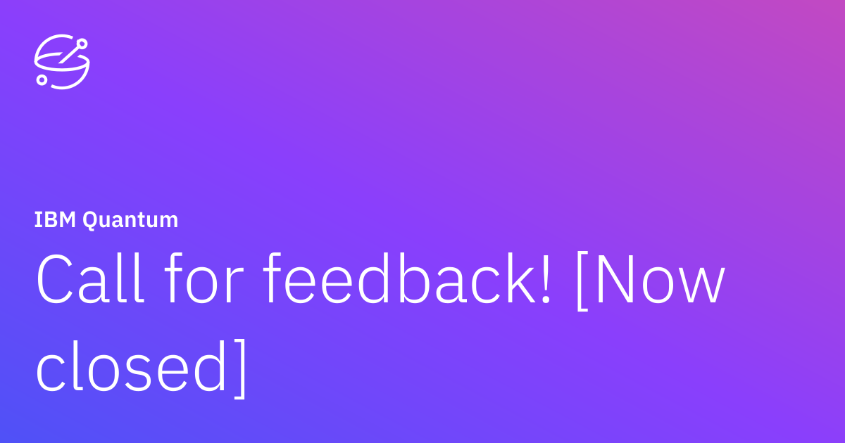 Call for feedback! [Now closed] | IBM Quantum Documentation