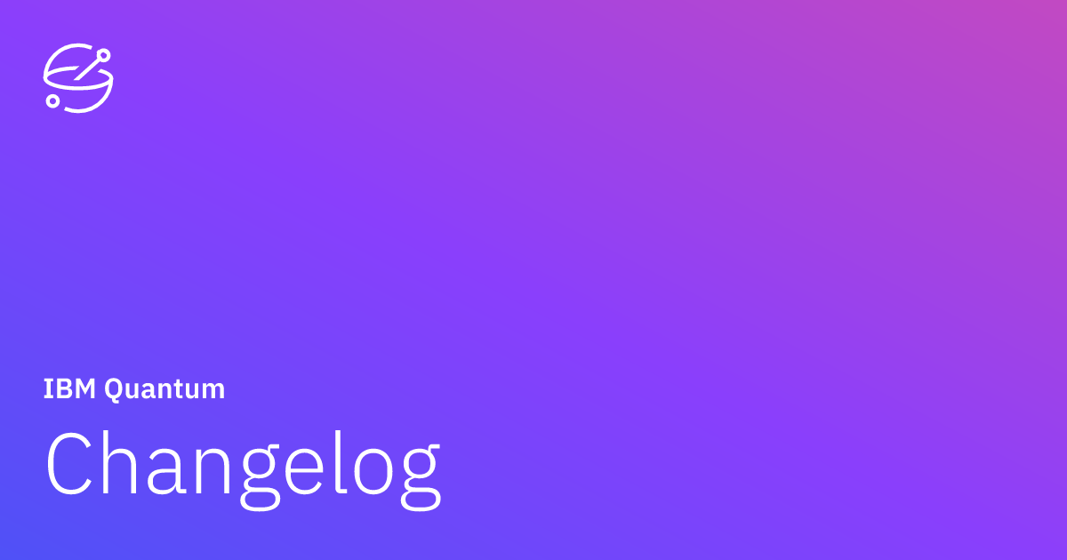 Changelog | IBM Quantum Documentation