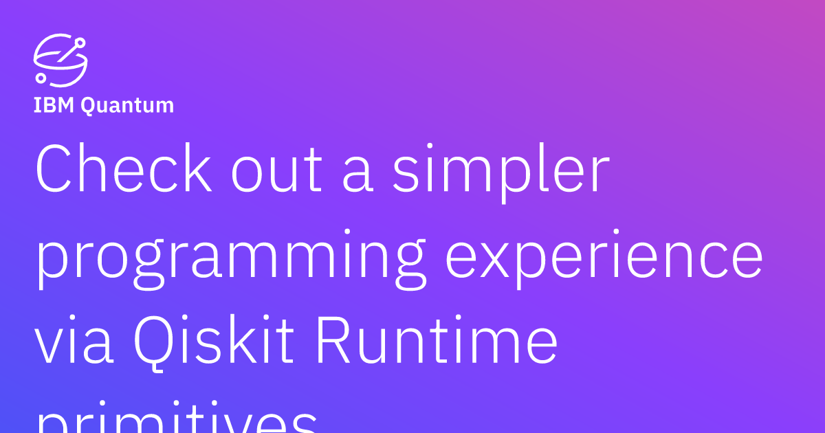 Check out a simpler programming experience via Qiskit Runtime primitives | IBM Quantum Documentation