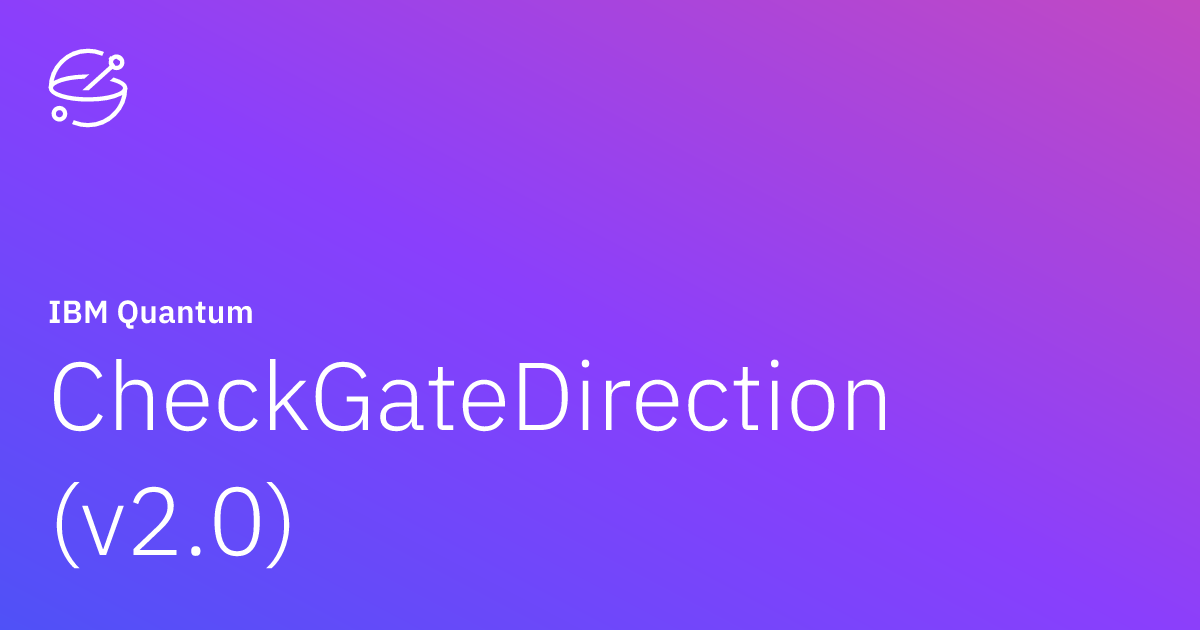 CheckGateDirection (v2.0) | IBM Quantum Documentation