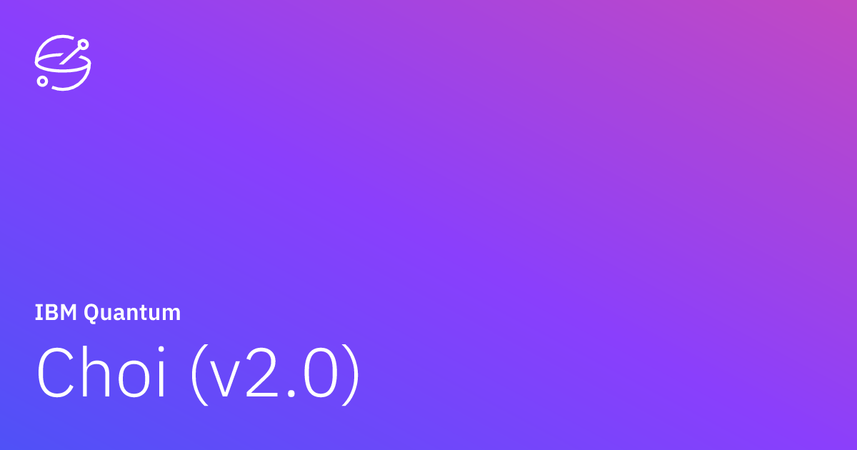 Choi (v2.0) | IBM Quantum Documentation