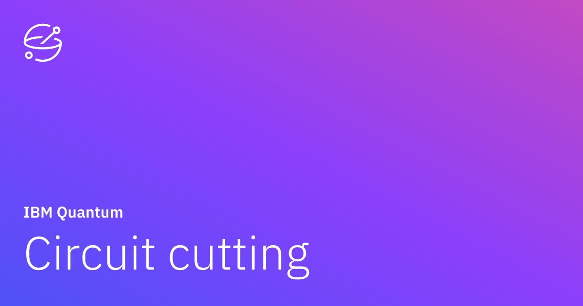Circuit cutting | IBM Quantum Documentation