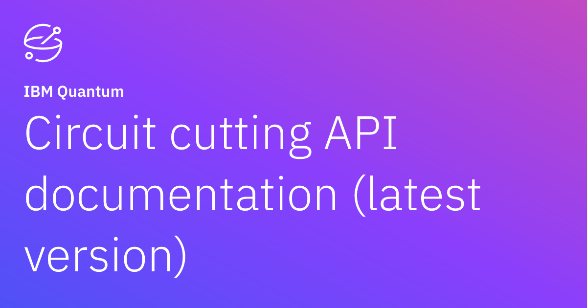 Circuit cutting API documentation (latest version) | IBM Quantum ...