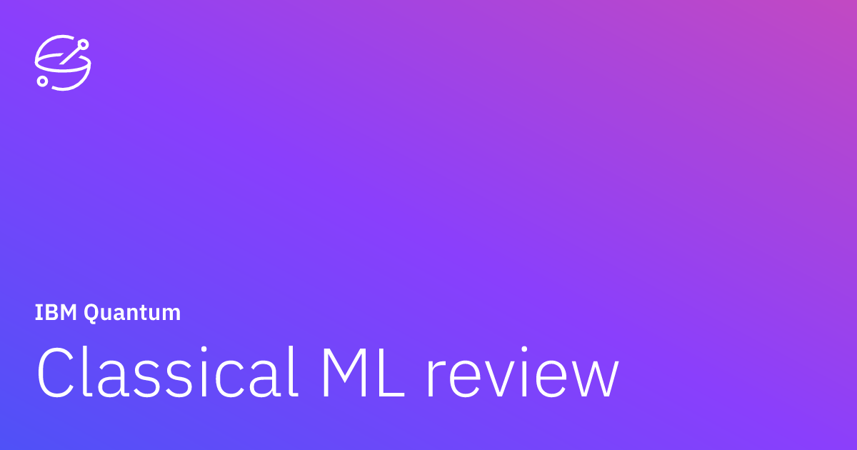 Classical ML review | IBM Quantum Learning