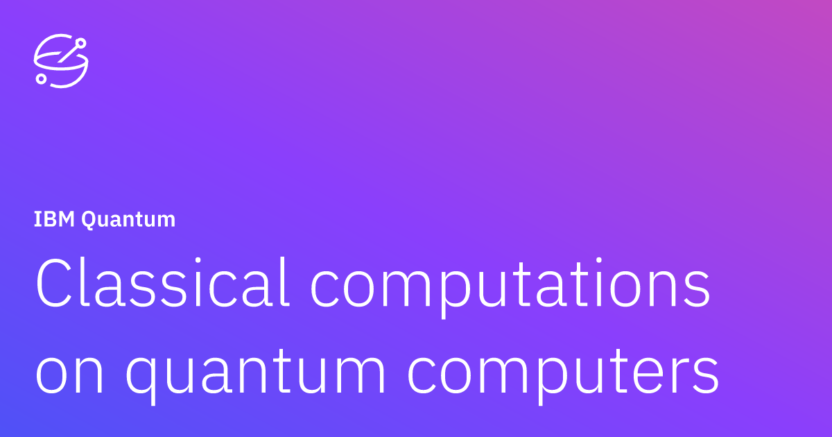Classical computations on quantum computers | IBM Quantum Learning