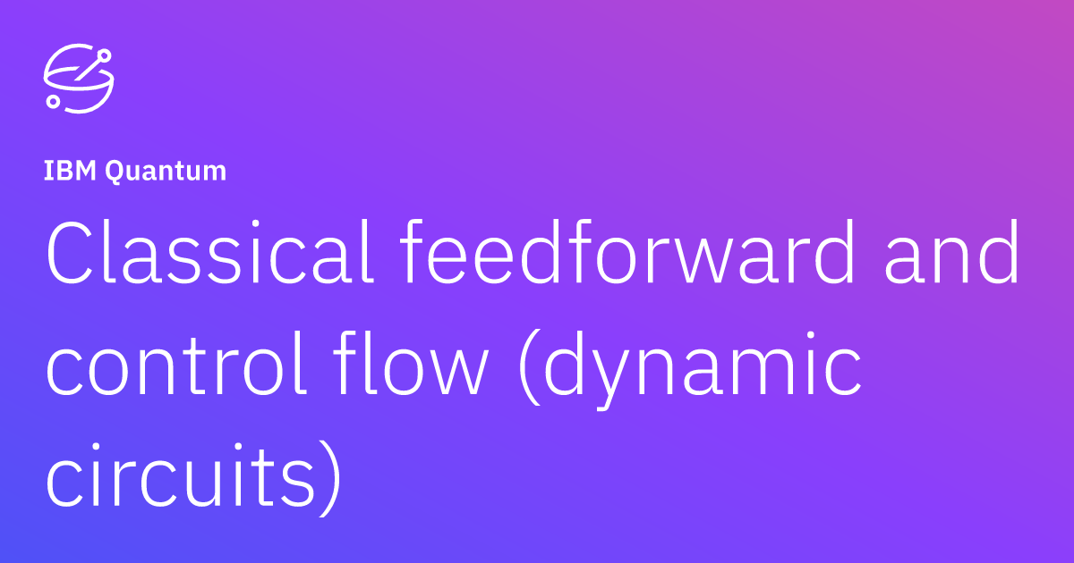 Classical feedforward and control flow (dynamic circuits) | IBM Quantum Documentation