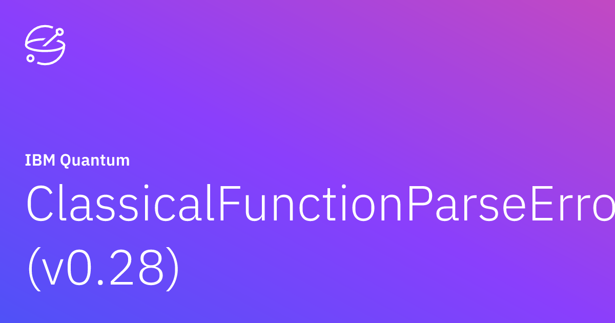 ClassicalFunctionParseError (v0.28) | IBM Quantum Documentation