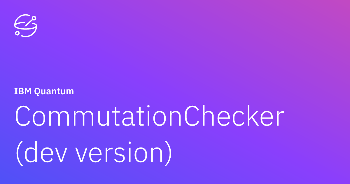 CommutationChecker (dev version) | IBM Quantum Documentation