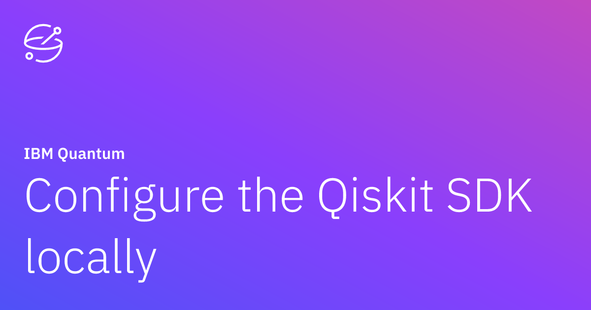 Configure the Qiskit SDK locally | IBM Quantum Documentation