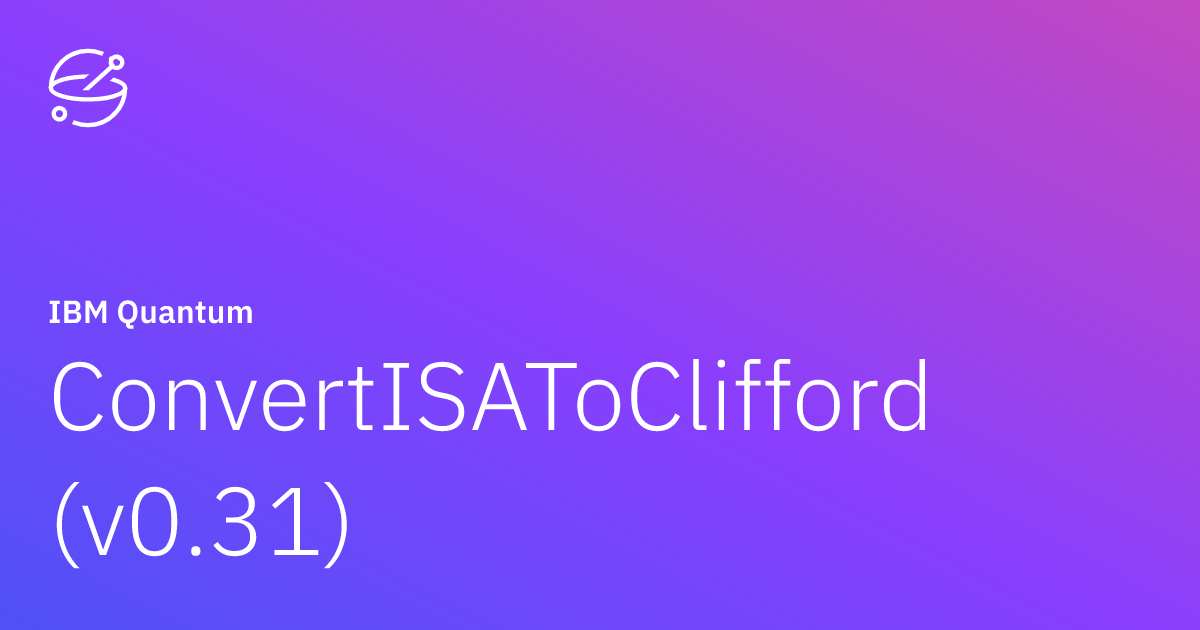 ConvertISAToClifford (v0.31) | IBM Quantum Documentation