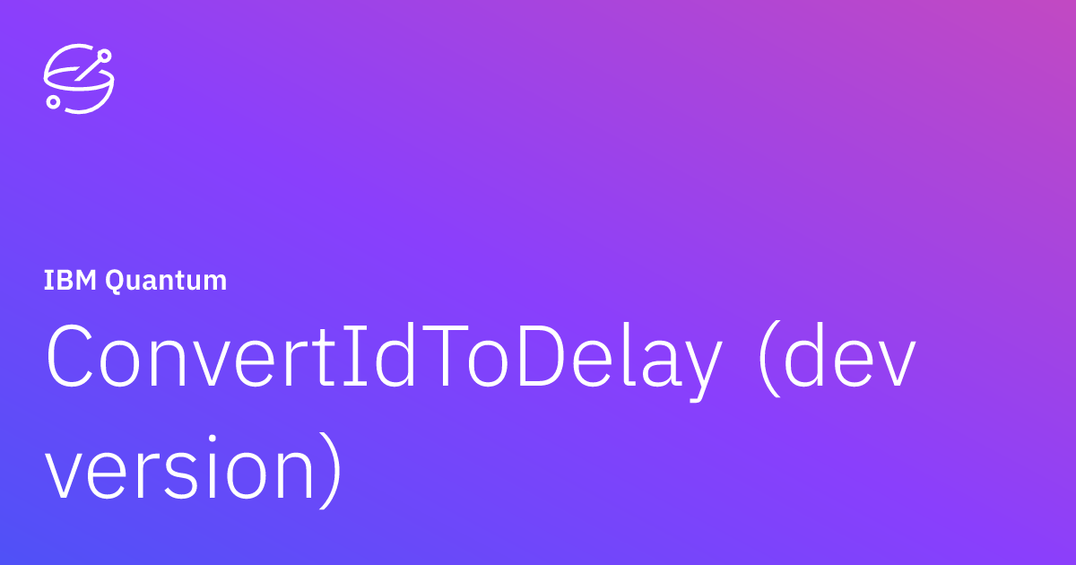 ConvertIdToDelay (dev version) | IBM Quantum Documentation