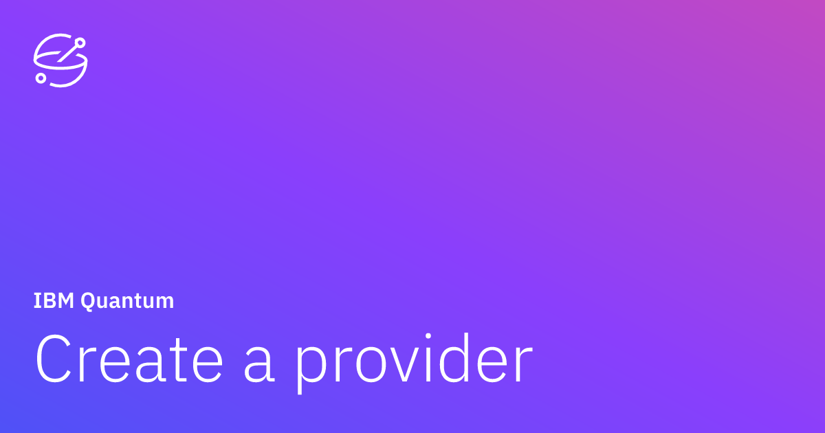 Create a provider | IBM Quantum Documentation