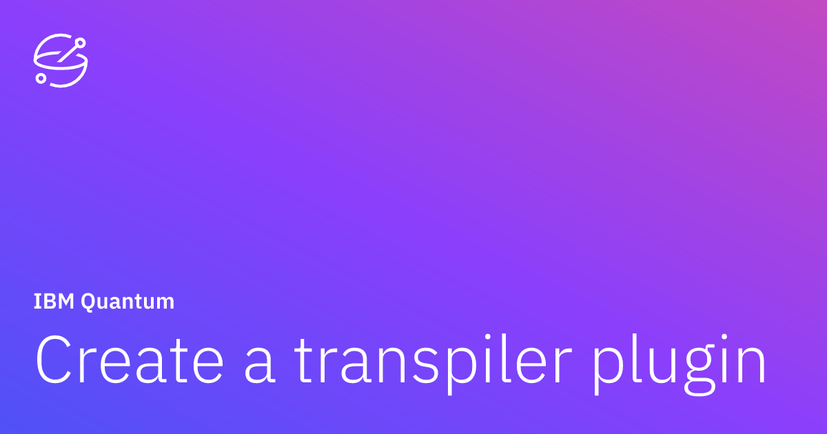 Create a transpiler plugin | IBM Quantum Documentation