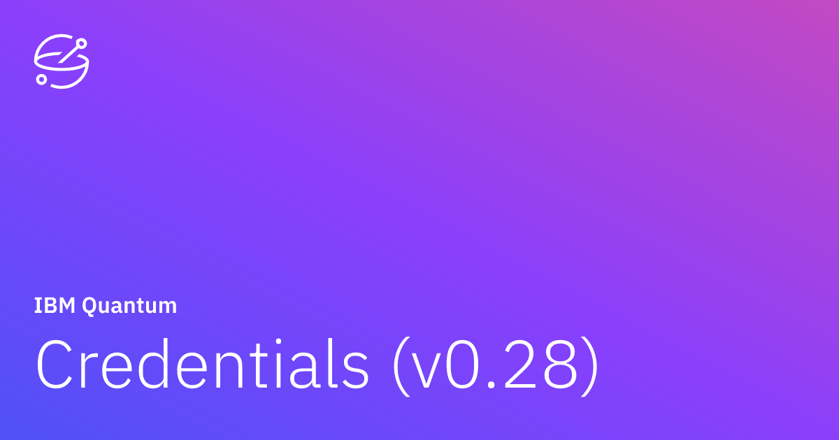 Credentials (v0.28) | IBM Quantum Documentation