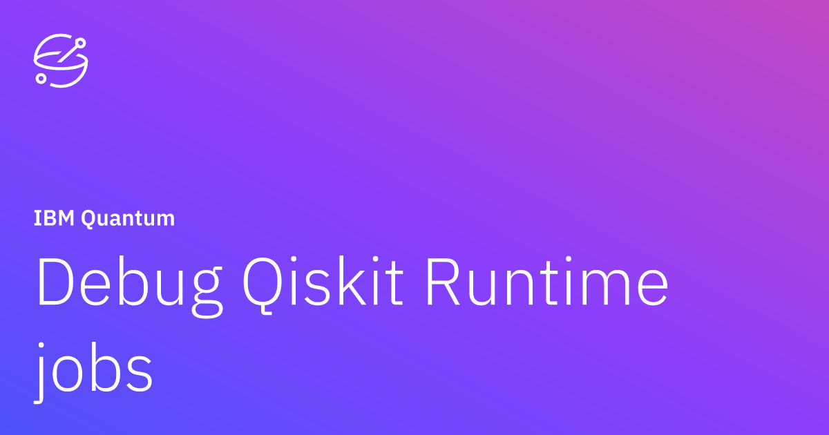 Debug Qiskit Runtime jobs | IBM Quantum Documentation