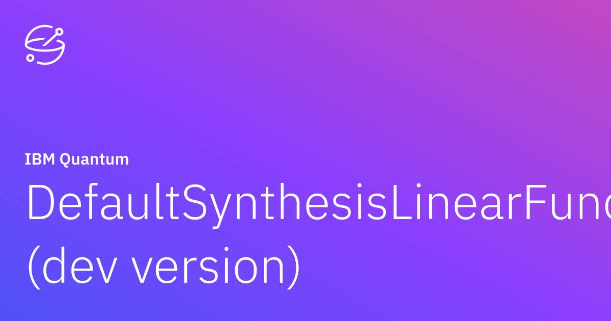 DefaultSynthesisLinearFunction (dev version) | IBM Quantum Documentation