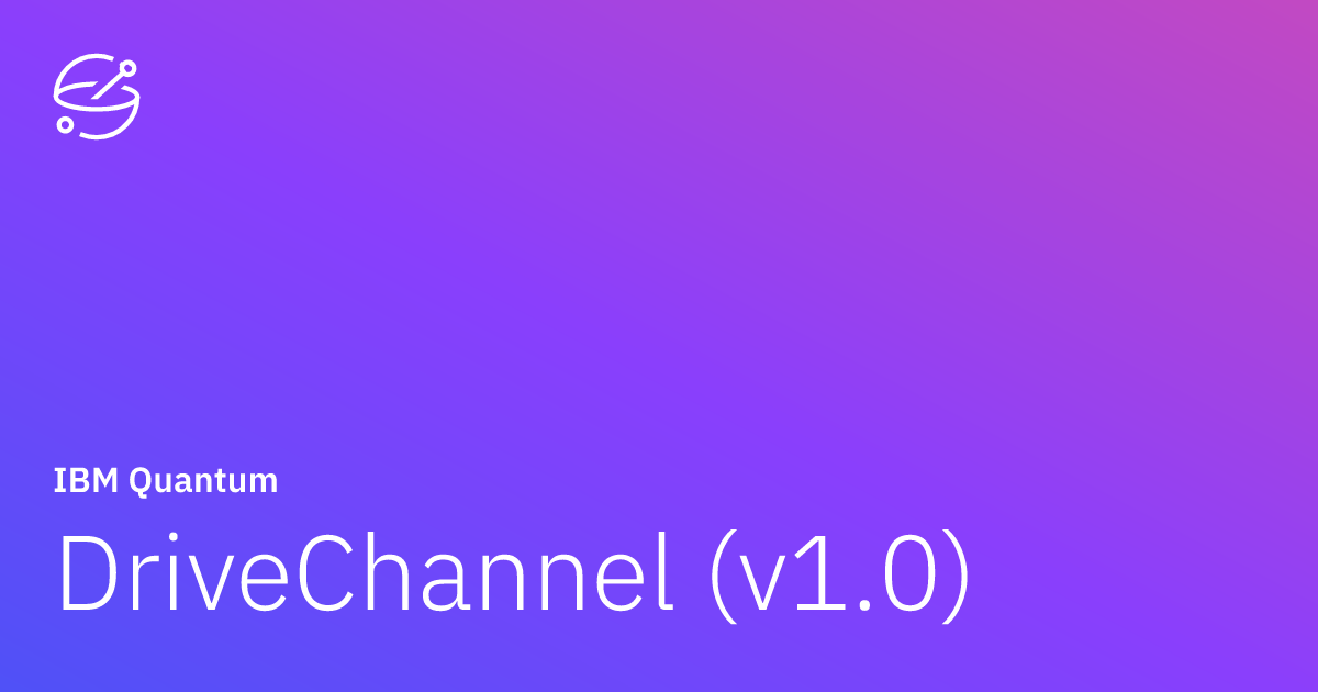 DriveChannel (v1.0) | IBM Quantum Documentation