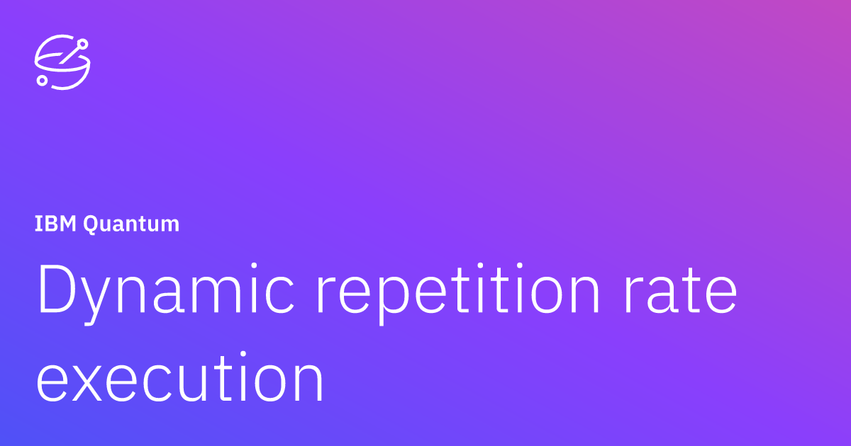 Dynamic repetition rate execution | IBM Quantum Documentation