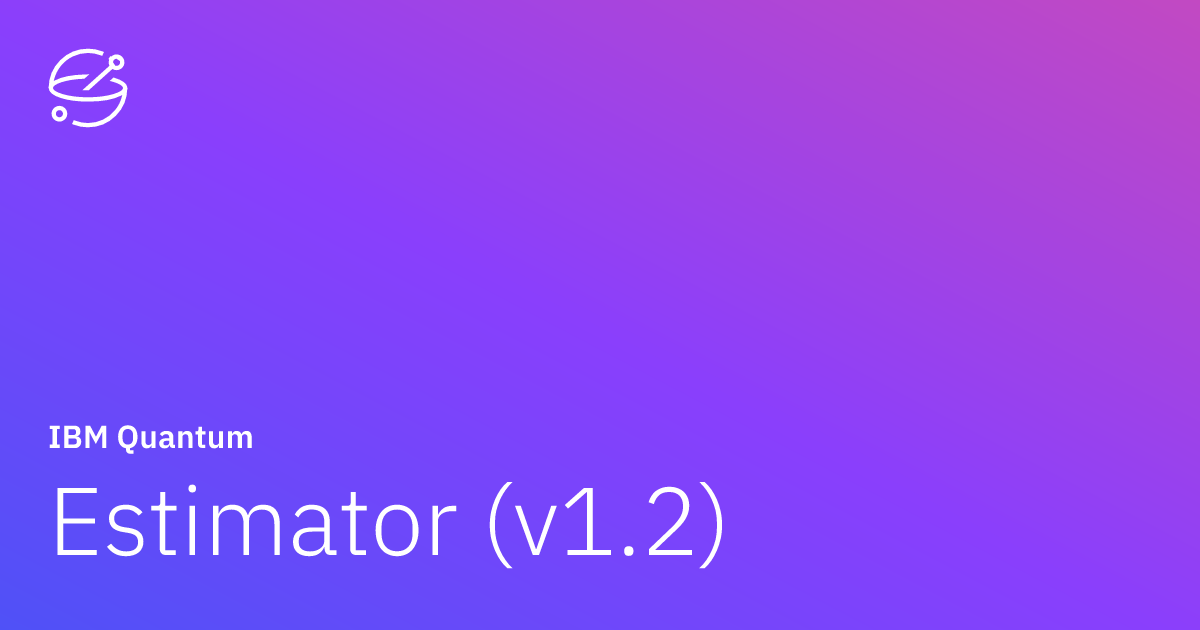 Estimator (v1.2) | IBM Quantum Documentation
