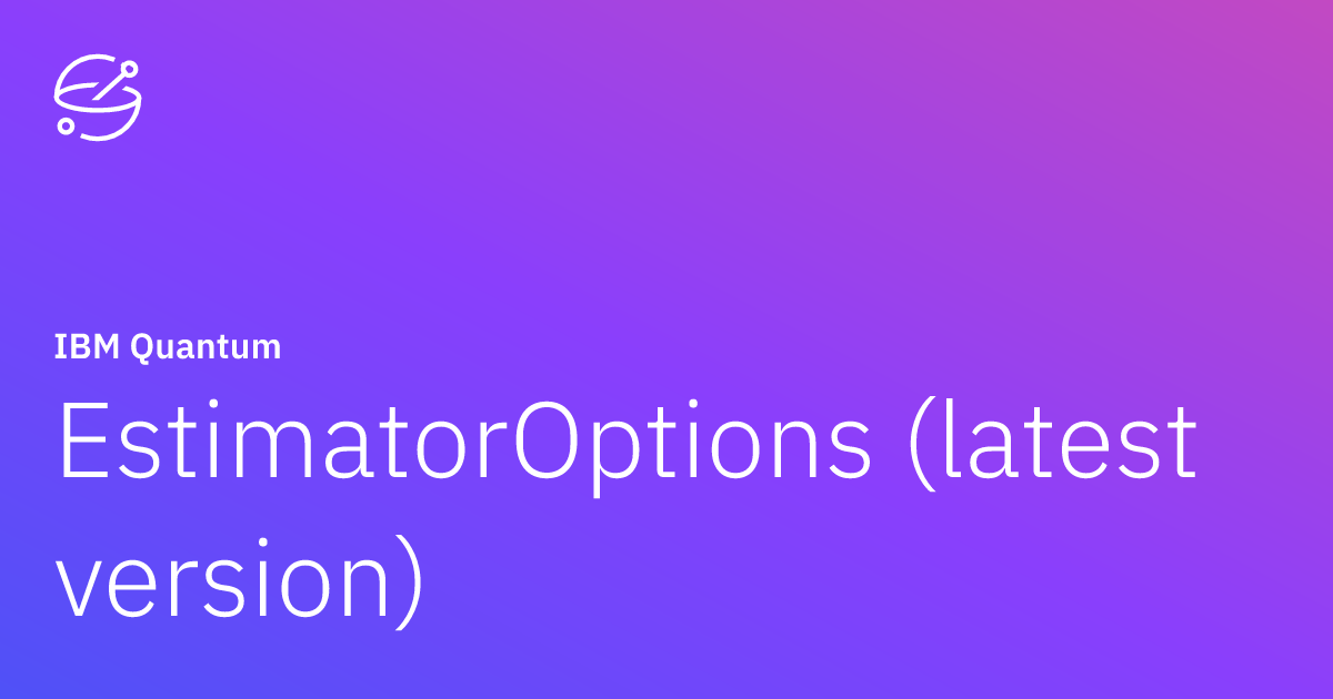 EstimatorOptions (latest version) | IBM Quantum Documentation