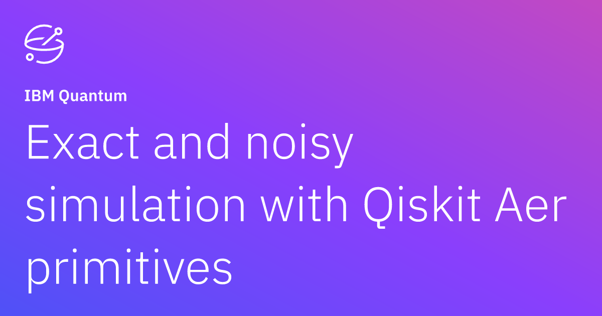 Exact and noisy simulation with Qiskit Aer primitives | IBM Quantum Documentation