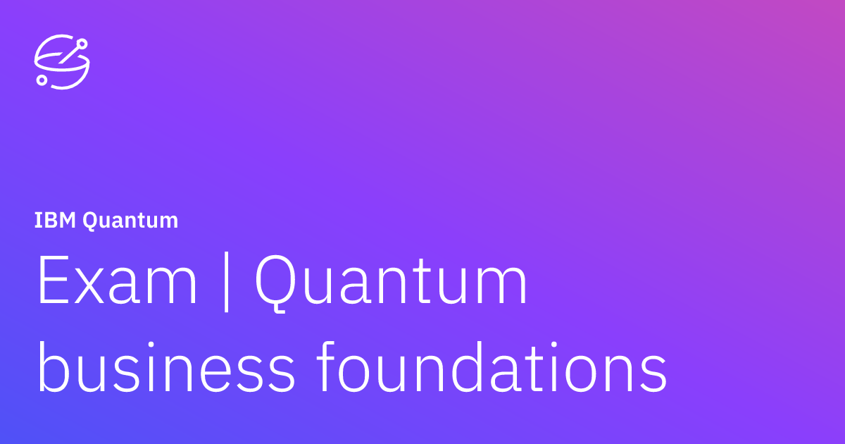 Exam | Quantum business foundations | IBM Quantum Learning
