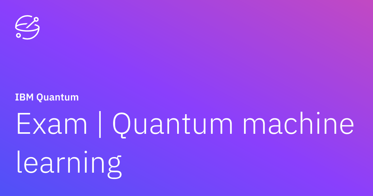 Exam | Quantum machine learning | IBM Quantum Learning