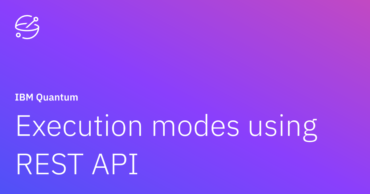 Execution modes using REST API | IBM Quantum Documentation