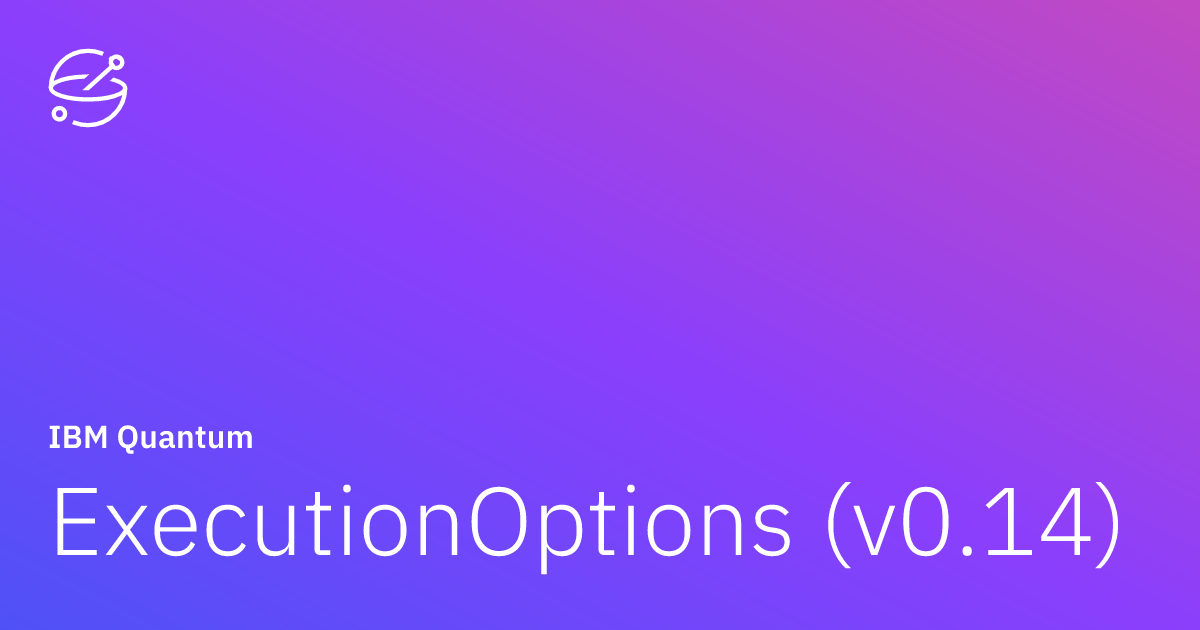 ExecutionOptions (v0.14) | IBM Quantum Documentation