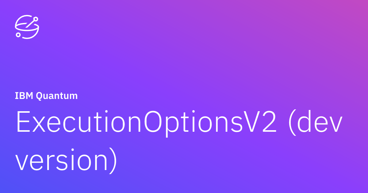 ExecutionOptionsV2 (dev version) | IBM Quantum Documentation