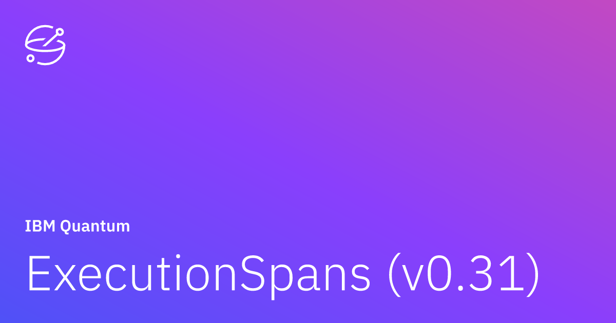 ExecutionSpans (v0.31) | IBM Quantum Documentation